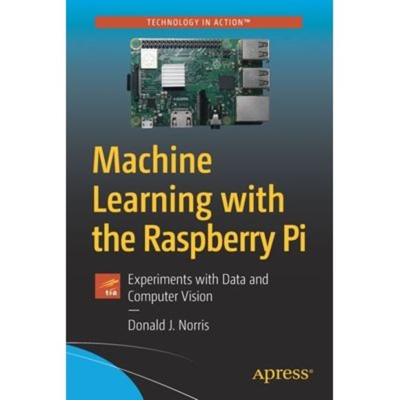 Donald J. Norris | Other | Machine Learning With The Raspberry Pi Experiments With Data And ...